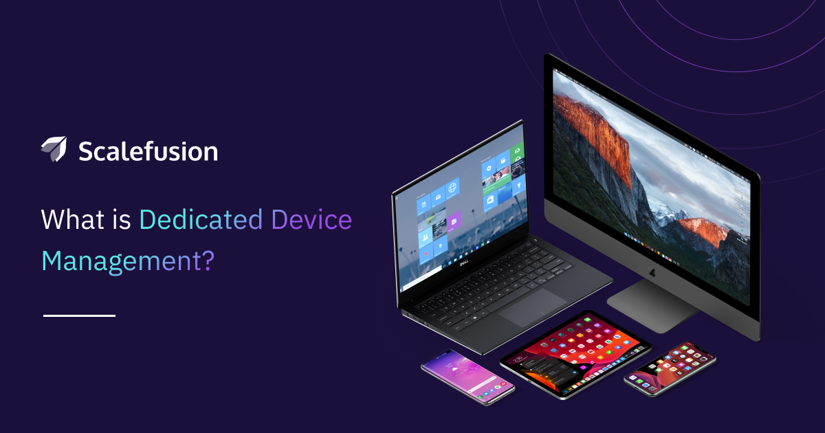 Dedicated Device Management: A Complete Guide | Scalefusion