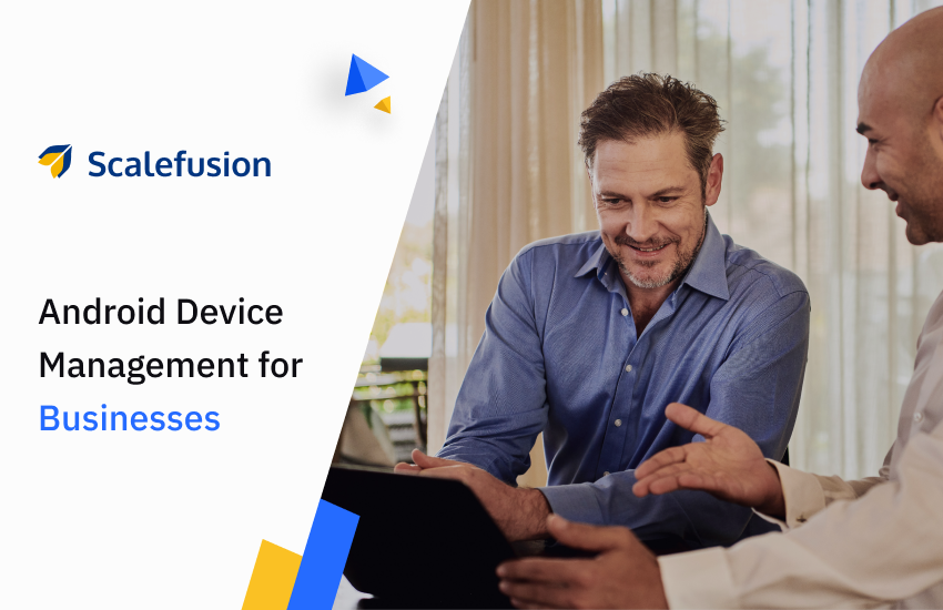 Android Device Management: Why Do Businesses Prefer Android Devices ...