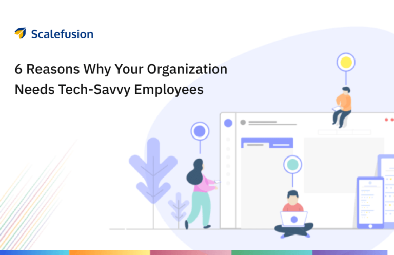 Tech-savvy skill: 6 reasons you need tech savvy employees