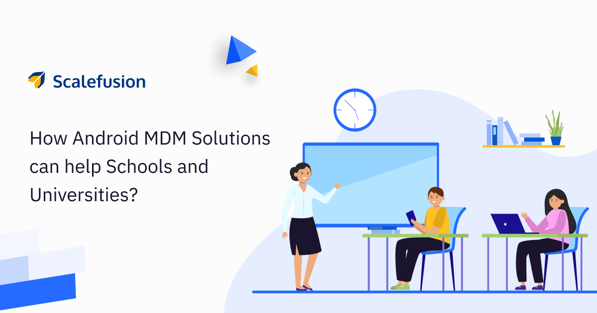How Android MDM Solutions can Help Schools and Universities