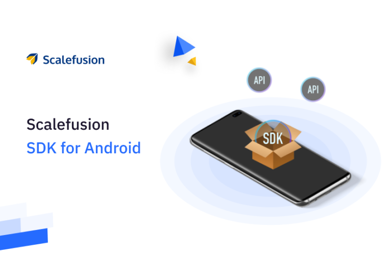 Introducing Scalefusion Android MDM SDK | Scalefusion
