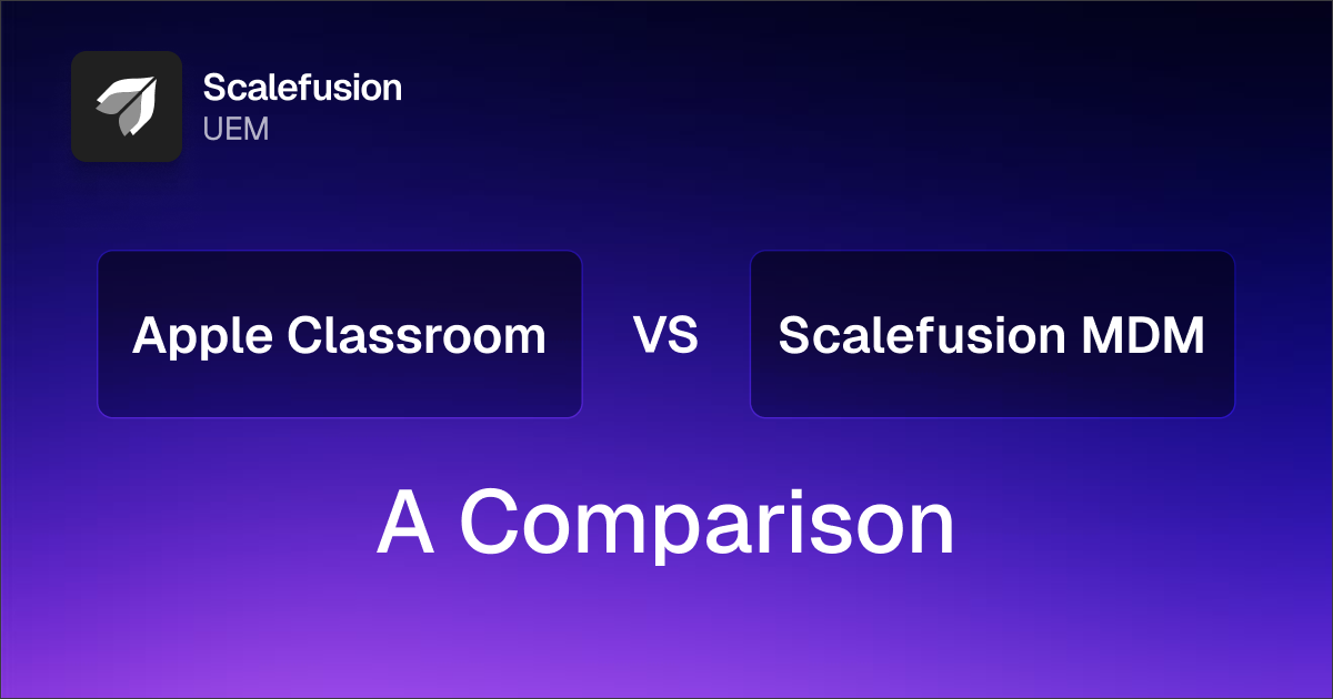Apple Classroom vs. Scalefusion MDM: Key Differences