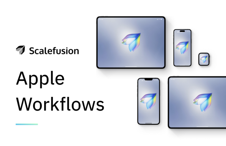 Seamlessly Manage Apple Devices with Scalefusion Workflows