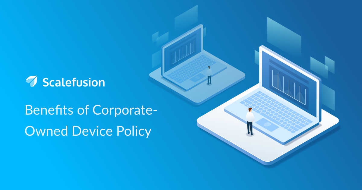5 Reasons to Implement a Corporate Owned Device Policy | Scalefusion