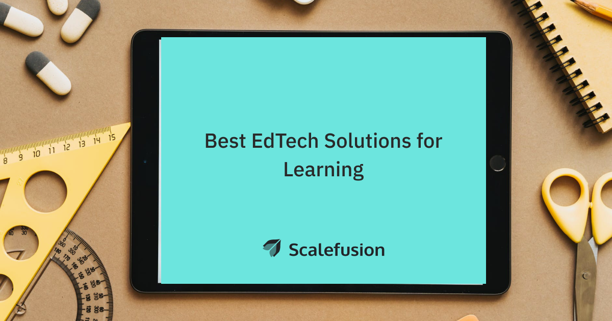 Top EdTech Solutions to Enhance Digital Learning | Scalefusion Blog