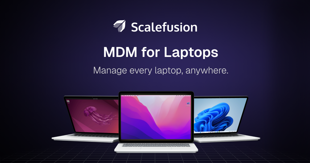 MDM for Laptops: The Complete Management Guide