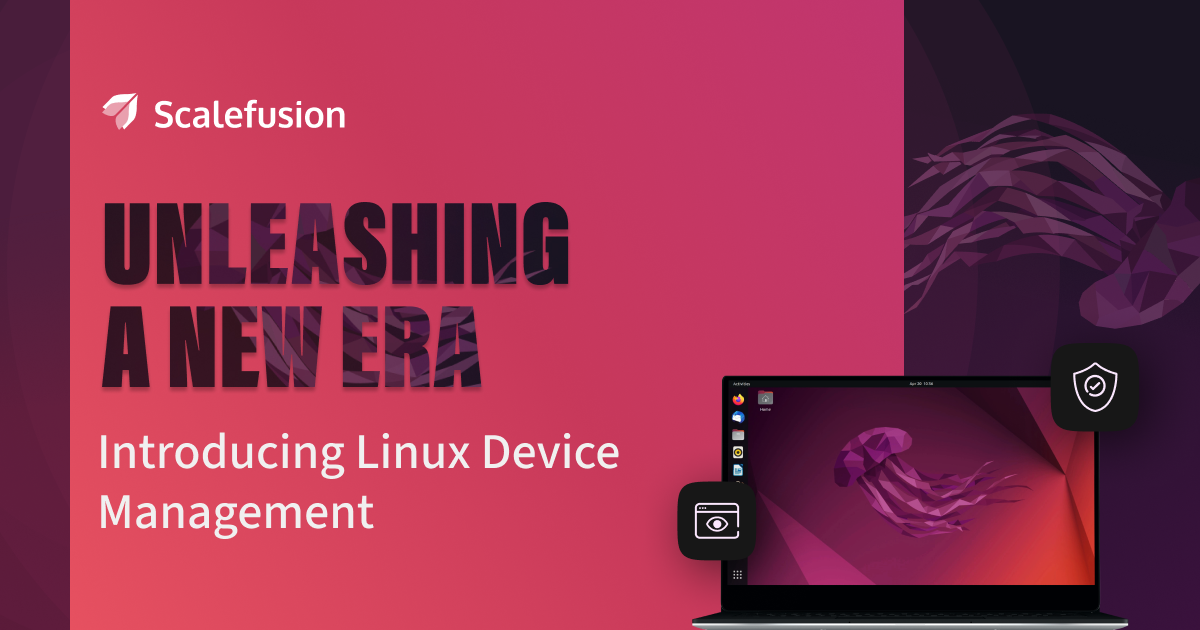 Introducing Linux Device Management: Unleashing a new era at Scalefusion