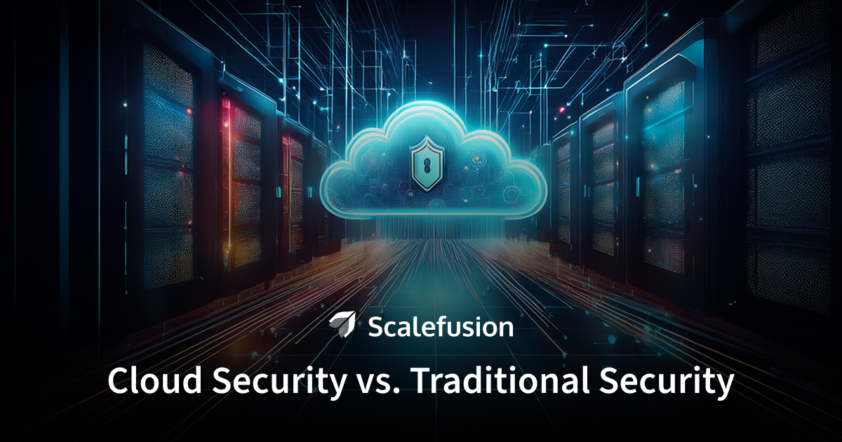 Cloud Security vs. Traditional: What You Need to Know