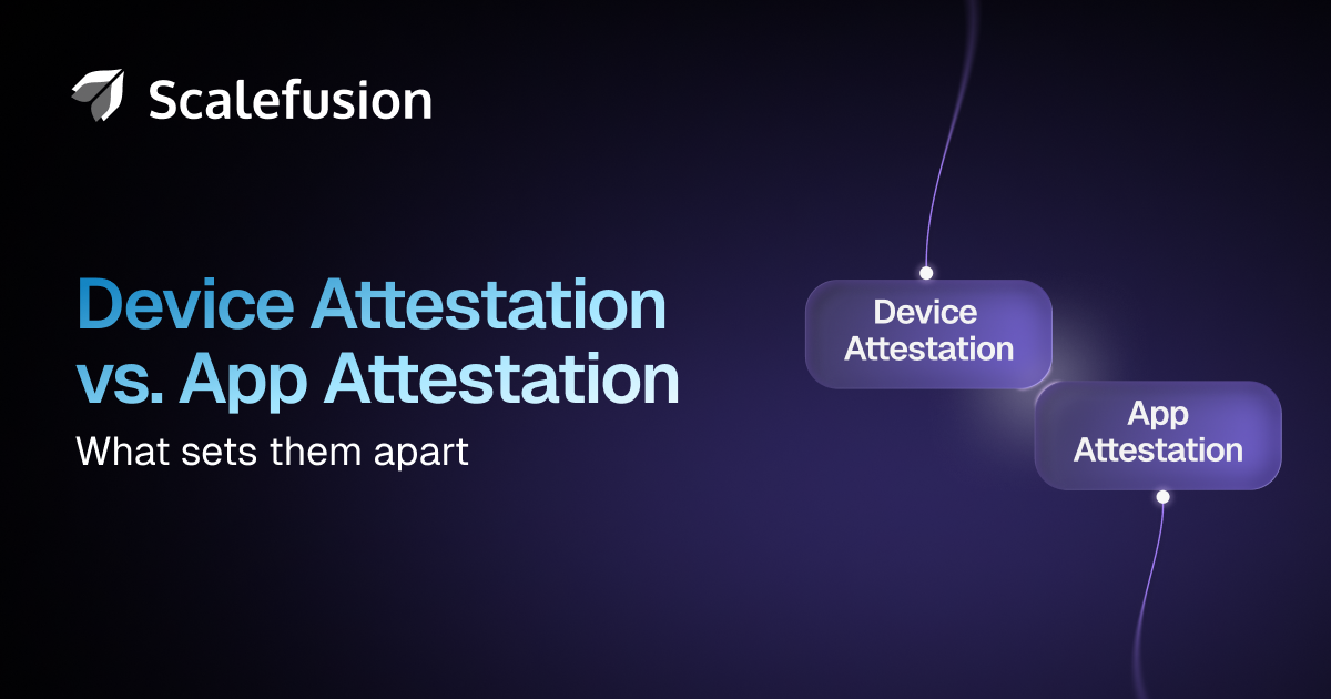 Device Attestation vs App Attestation Explained