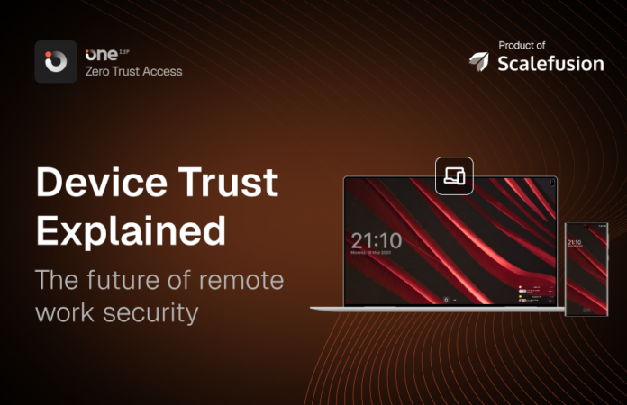 Device Trust and Remote Workforce Security: What IT teams must know