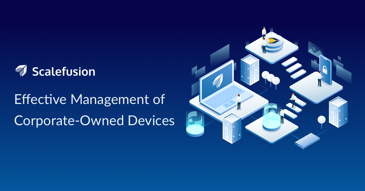 How Your IT Team Can Effectively Manage the Corporate Owned Devices ...