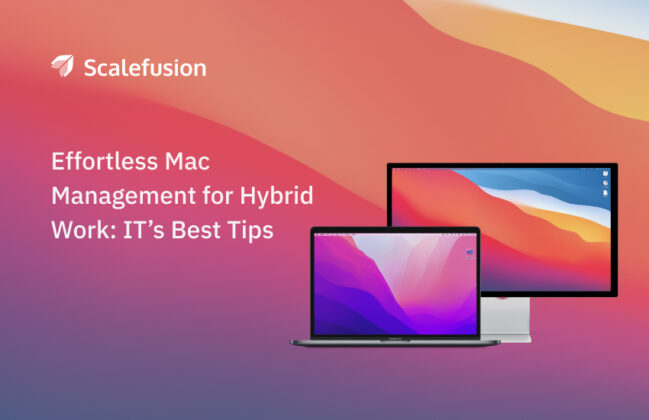 Managing Mac Devices in Hybrid Work: Best Practices for IT