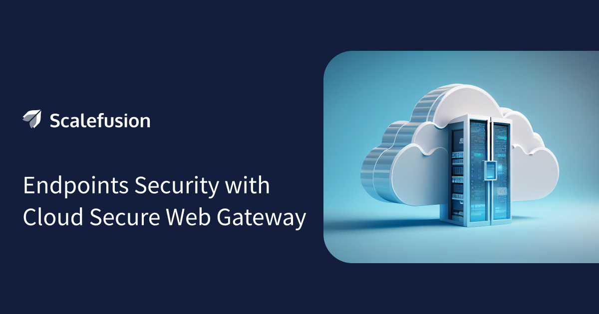9 Ways a Cloud-Based Secure Web Gateway Protects Endpoints