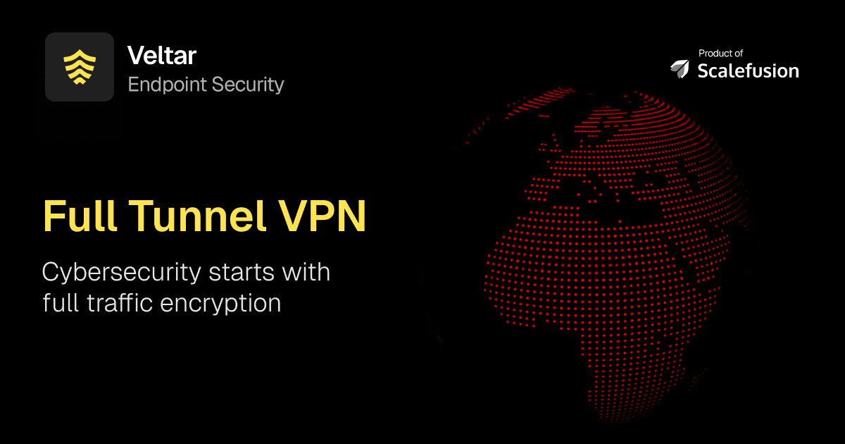 What is Full tunnel VPN? Why it matters for businesses?