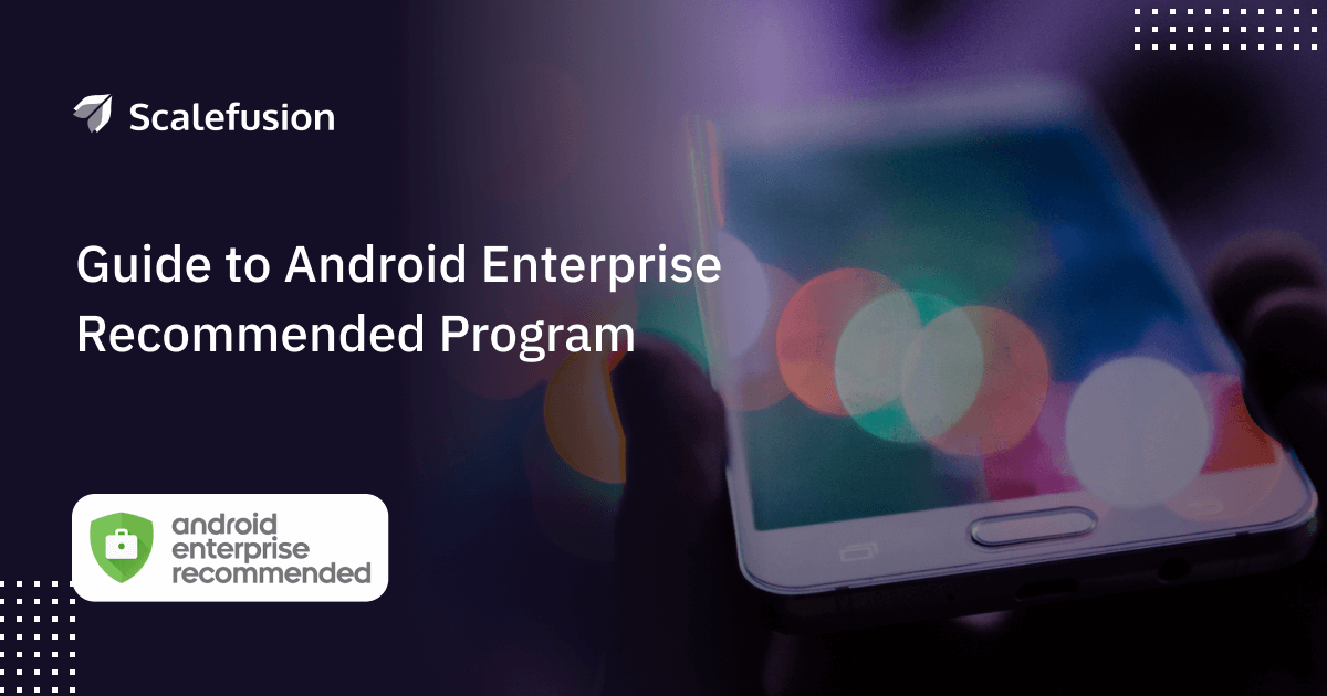Android Enterprise Recommended Program is Reshaping the Enterprise ...