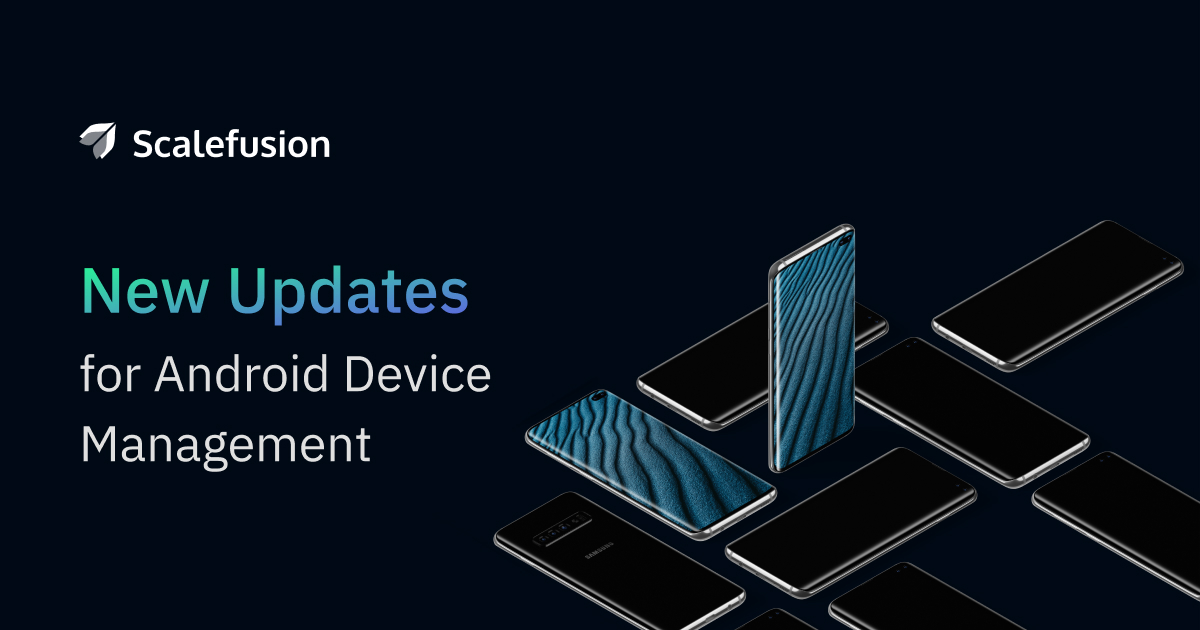 New Updates for Android Device Management - October 2023 | Scalefusion