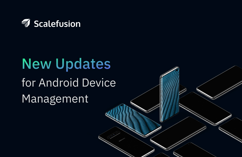New Updates for Android Device Management - October 2023 | Scalefusion