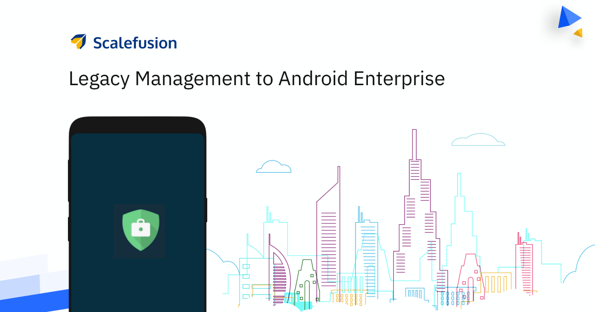 Legacy Management (DA) To Android Enterprise: Advantages of Migration ...