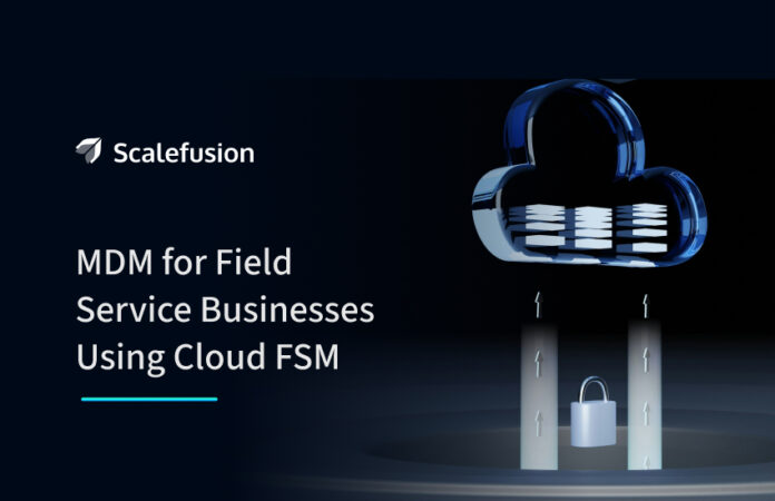 Field Service Mobility: The MDM and FSM Advantage