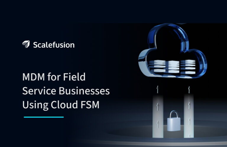 Field Service Mobility: The MDM and FSM Advantage