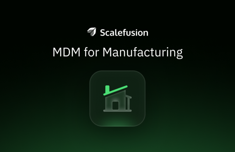 Maximize Operational Excellence in Manufacturing with Scalefusion MDM