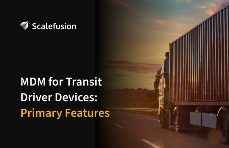 Key MDM Features to Manage Transit Driver Devices