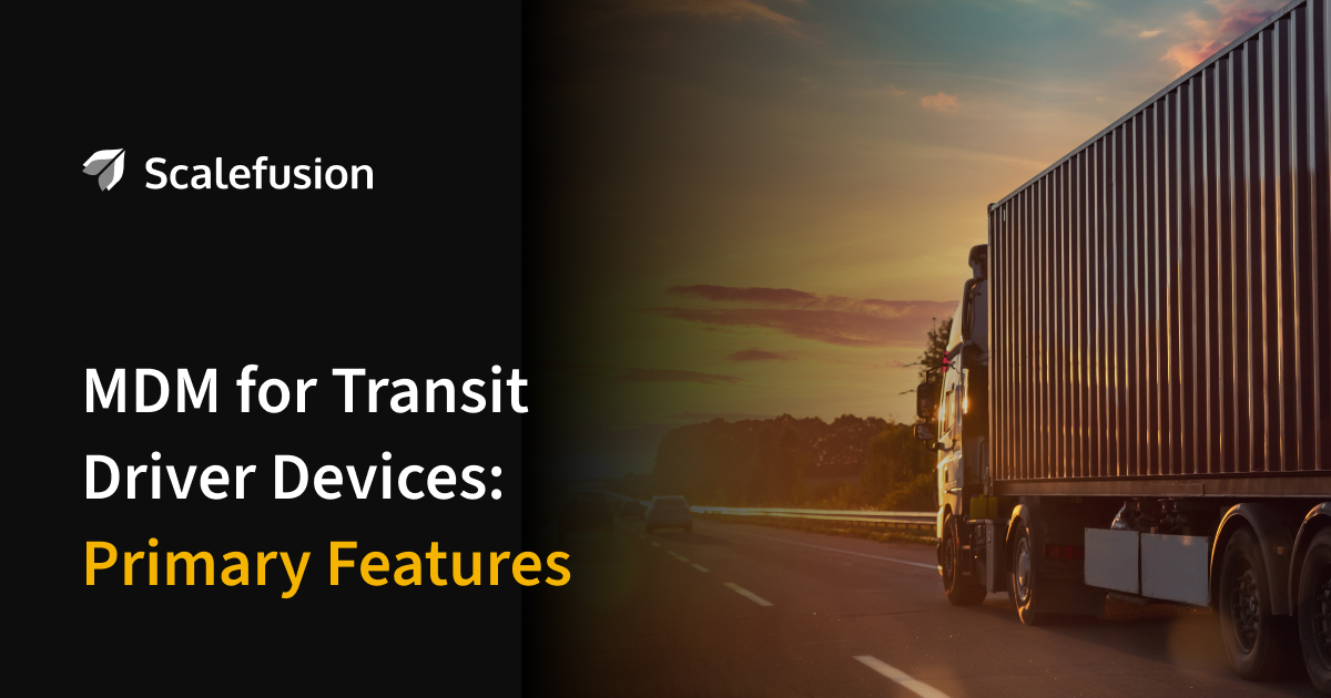 Key MDM Features to Manage Transit Driver Devices