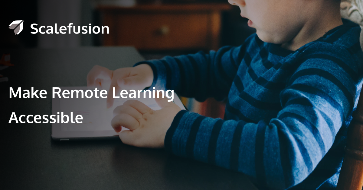 How Scalefusion Helps with Remote and Distance Learning