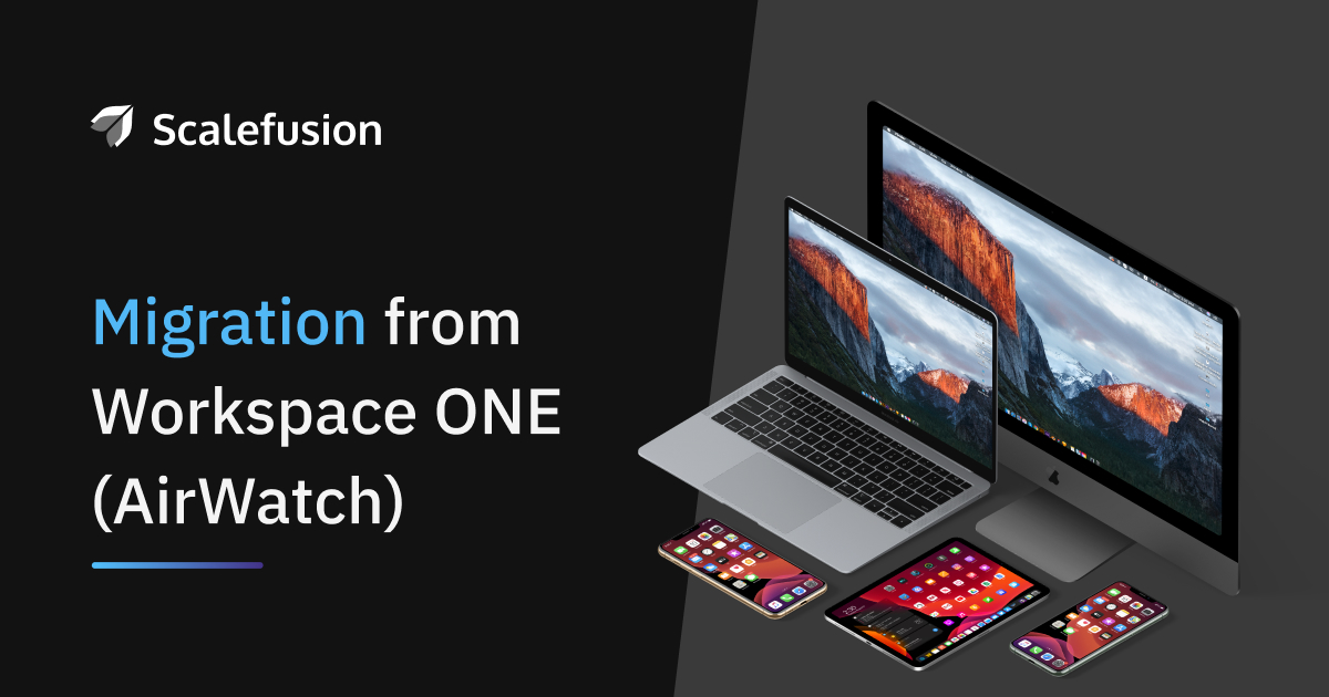 Migration from Workspace ONE (AirWatch) to Scalefusion