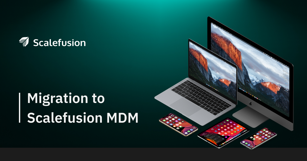 Seamless MDM Migration with Scalefusion: An Ultimate Guide