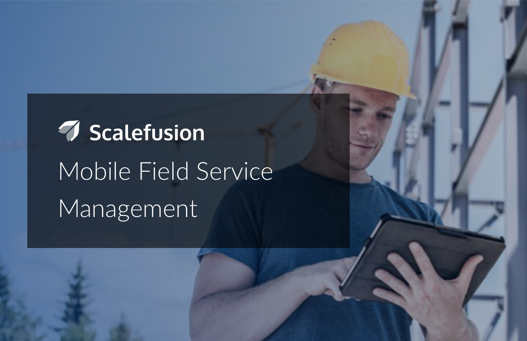 A ‘Mobile First’ Strategy for Intelligent Field Service Management ...