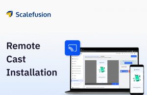 Remote Cast Installation Steps | Scalefusion Blog