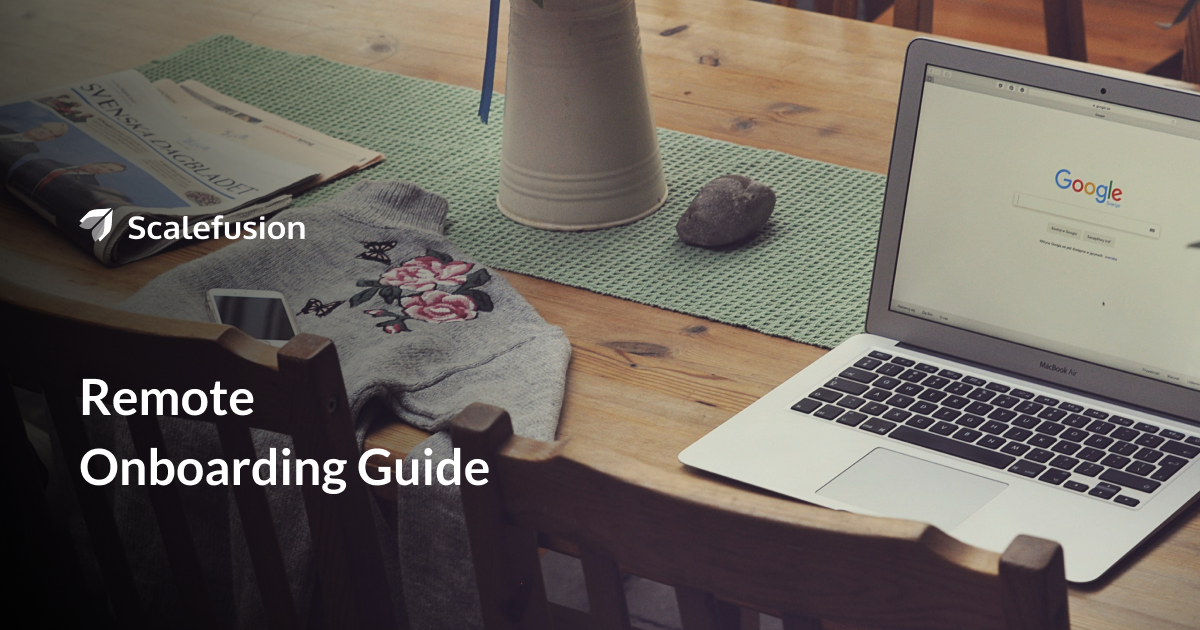 A Guide on Onboarding Remote Employees Using MDM