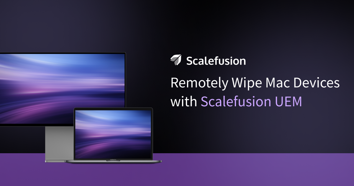 Remotely Wipe Mac Devices with Scalefusion UEM Effortlessly