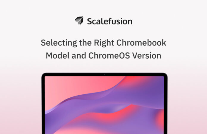 Selecting the Right Chromebook Model and ChromeOS Version
