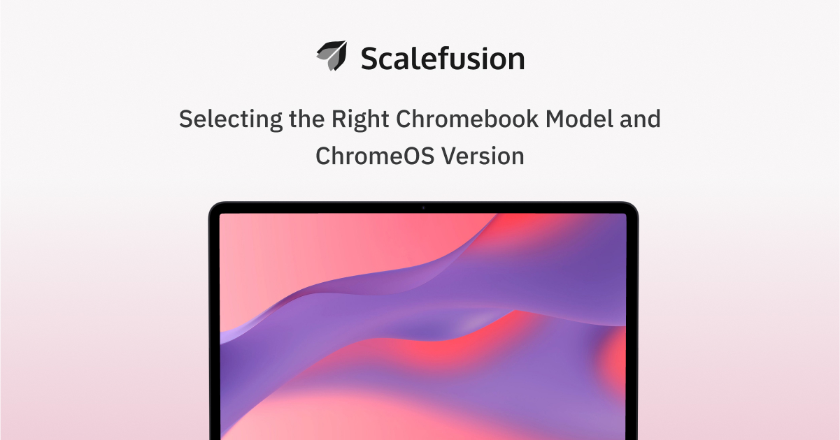 Selecting the Right Chromebook Model and ChromeOS Version