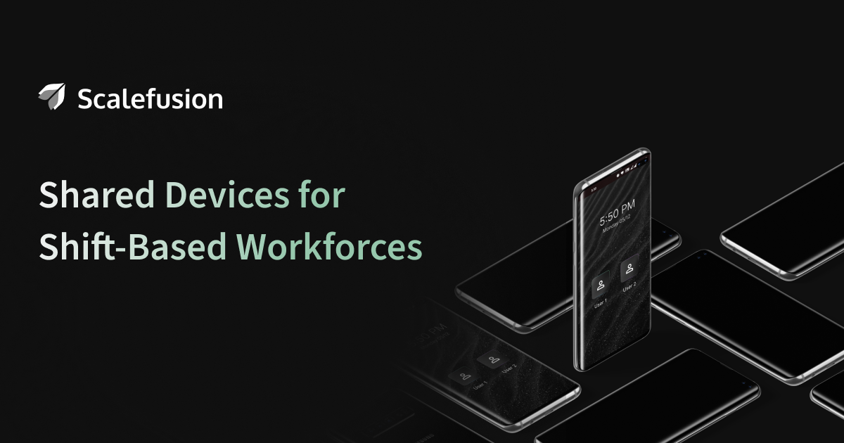 Shared Devices for Shift-Based Workforces