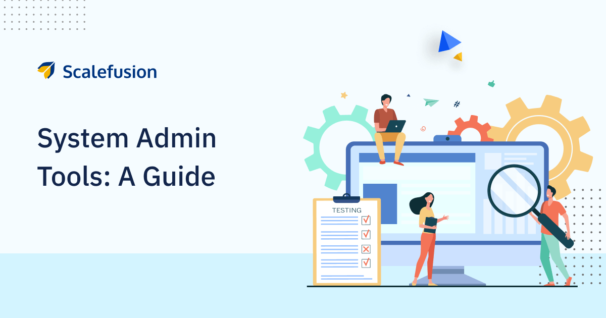Top 9 Free Tools for System Administrators | Scalefusion