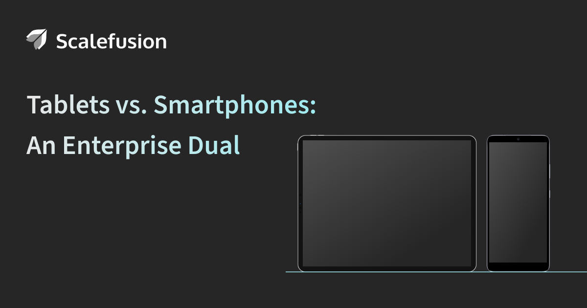 Tablets vs Smartphones: Which is Better for Enterprises