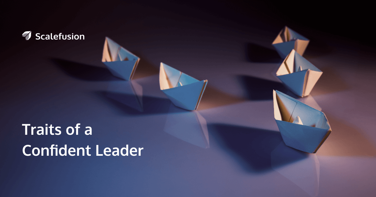 How to Be a Confident Leader at Uncertain Times? | Scalefusion Blog