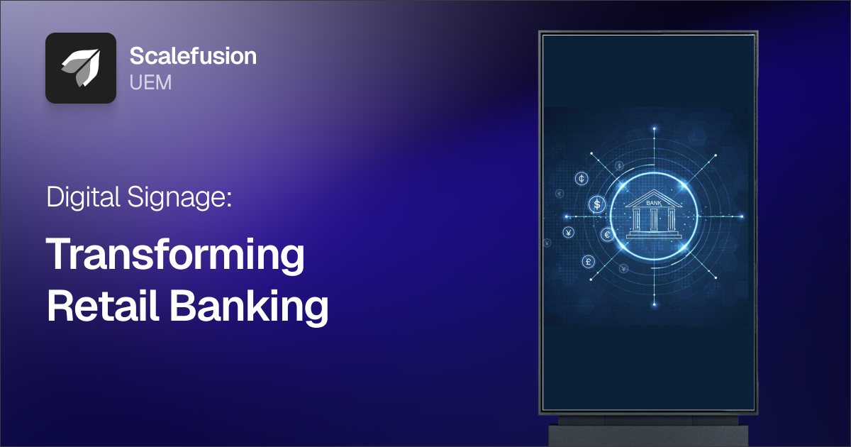 How Digital Signage is Transforming Retail Banking Experience