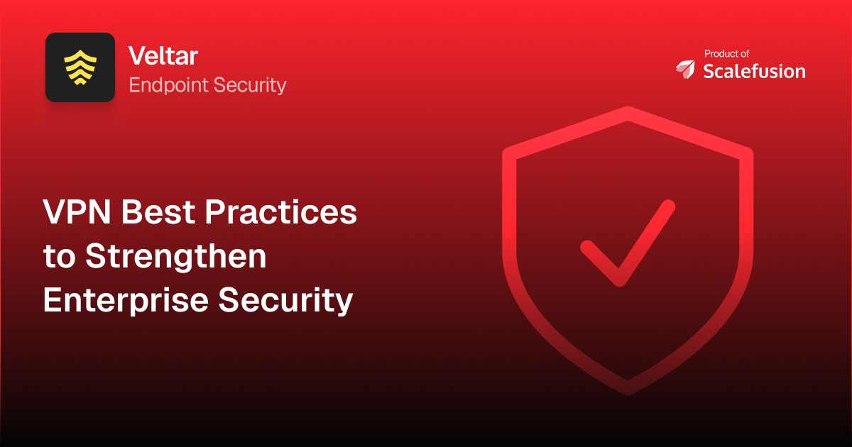 VPN Best Practices for Stronger Enterprise Security