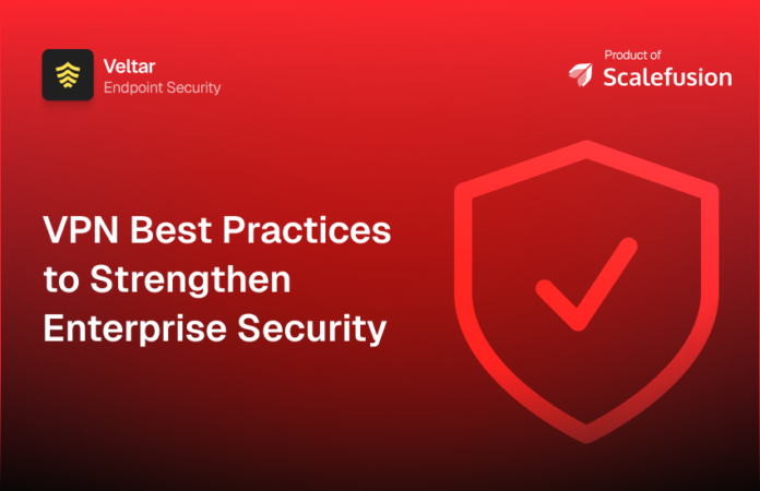 11 VPN Best Practices for Stronger Enterprise Security