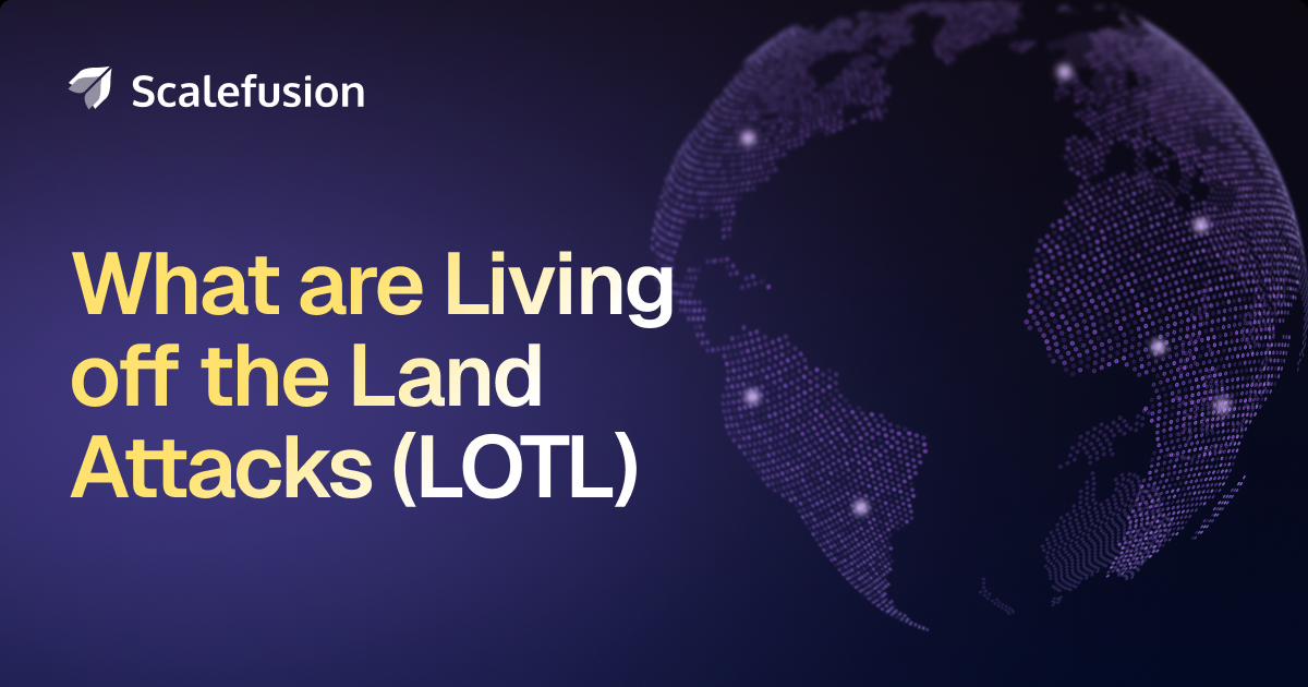 Living off the Land attacks (LOTL): Best ways to defend against them