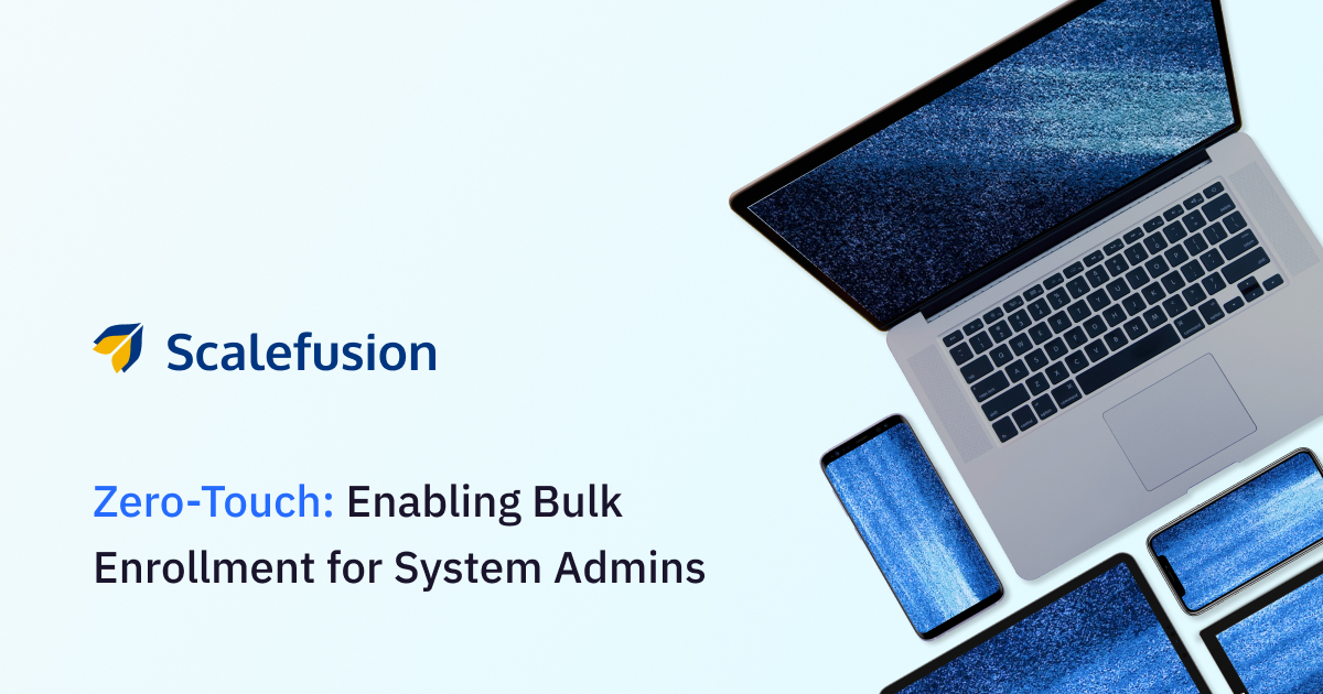 How Zero-touch Deployment Helps IT Admins Enroll Bulk Devices