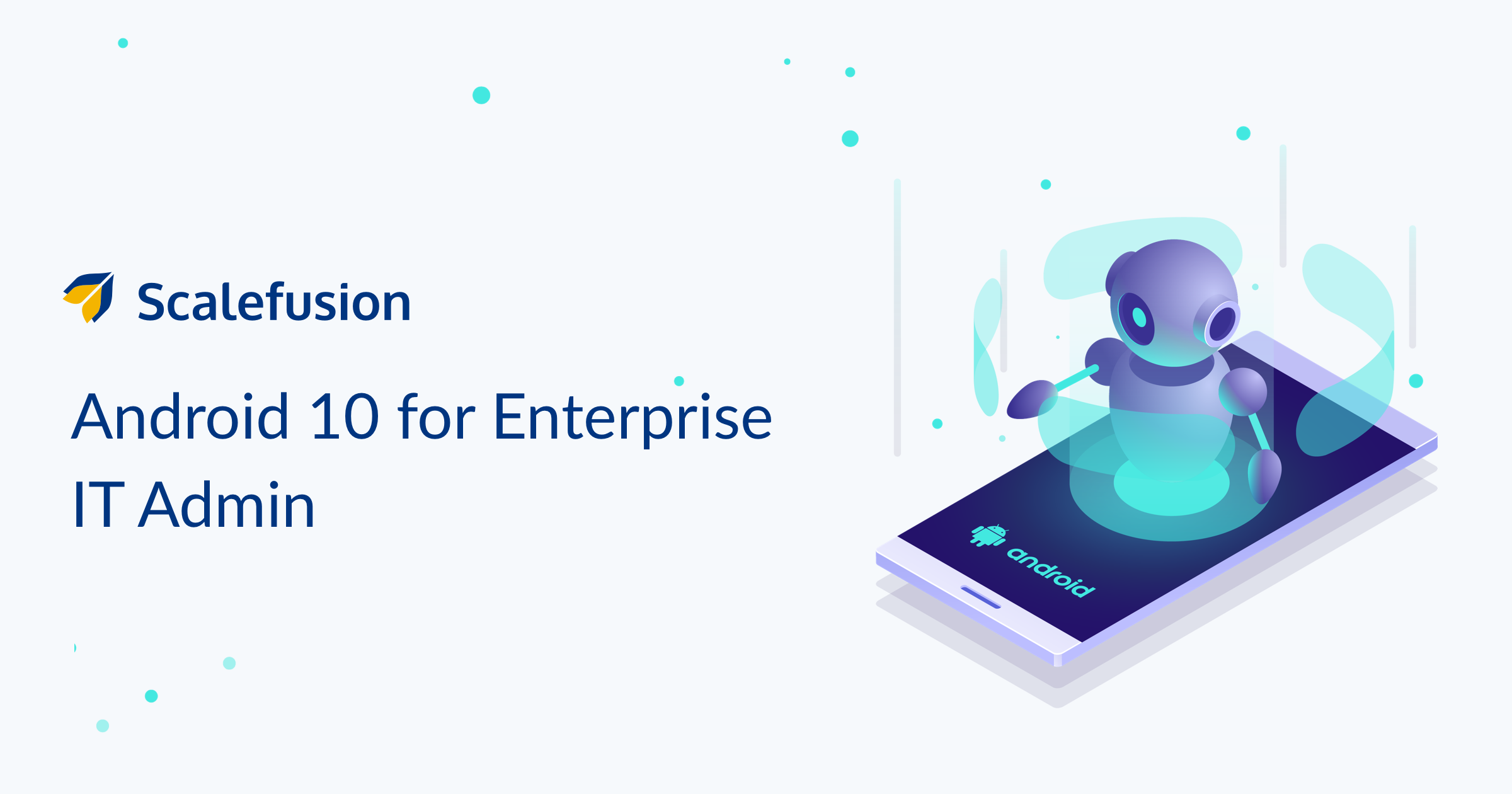 Android 10: What it Has in Store for Enterprise IT Admins and Device ...