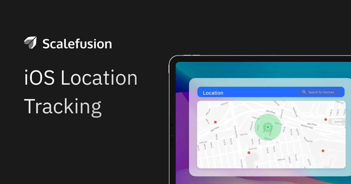 iOS Location Tracking with Scalefusion: Key Features and Benefits