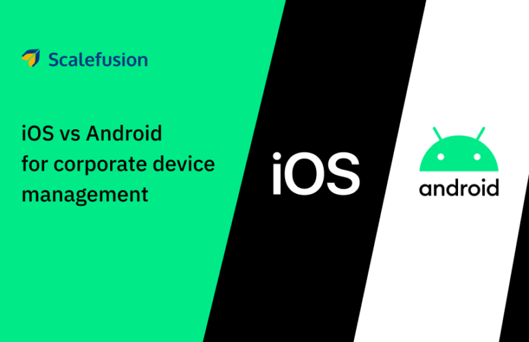 iOS or Android - which platform is better for corporates? | Scalefusion